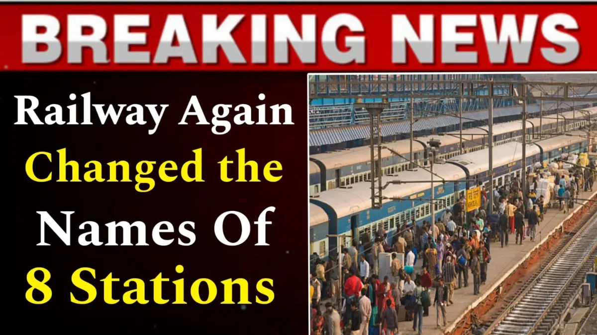 Railway Alert 2025: Names of 8 Stations Changed Again Check the New ...